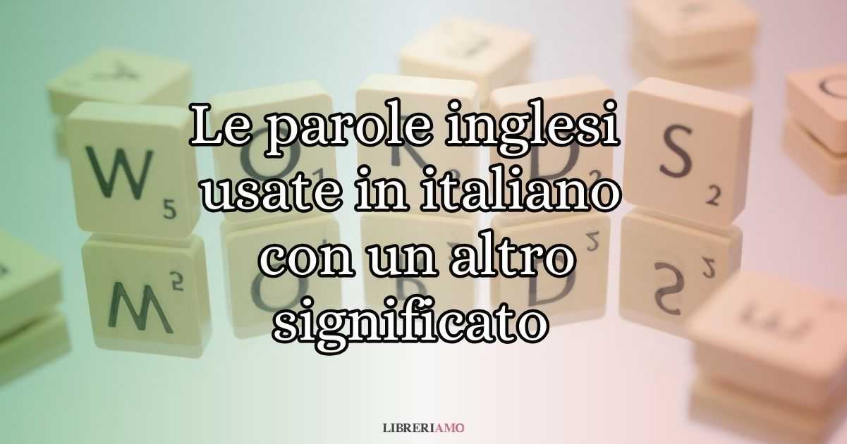 Le 10 parole inglesi che in italiano si usano con un altro significato