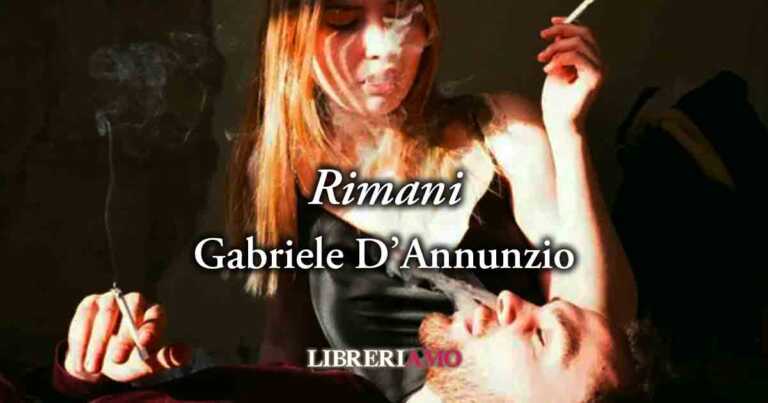 "Rimani" di Gabriele D’Annunzio (1881), la sublime dichiarazione d ...