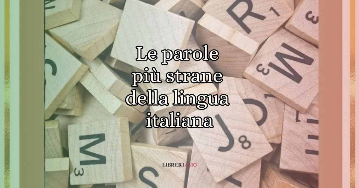 Le 22 parole più strane e stravaganti della lingua italiana