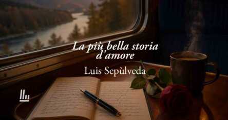 La più bella storia d'amore (1997) di Luis Sepùlveda: la poesia che ...