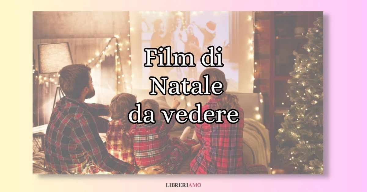 I 10 film di Natale più iconici da vedere per calarsi nell'atmosfera ...