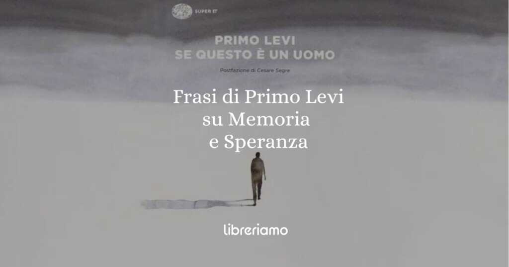 Frasi da "Se questo è un uomo" di Primo Levi sul dovere della memoria e ...