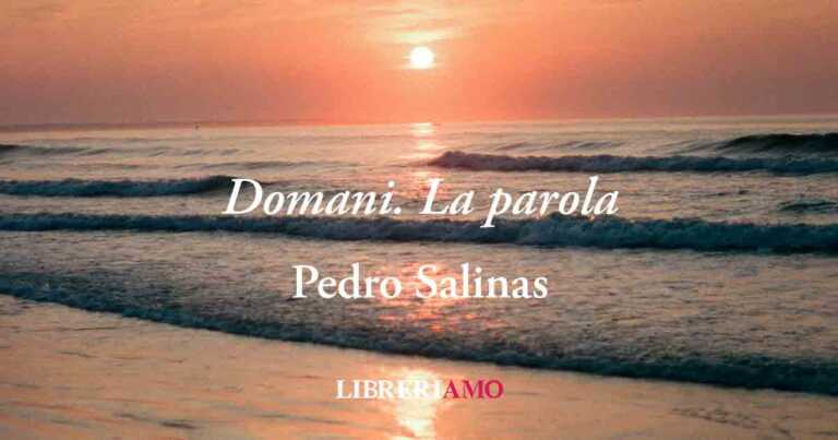 "Domani. La parola" di Pedro Salinas: una poesia sulle emozioni dell ...