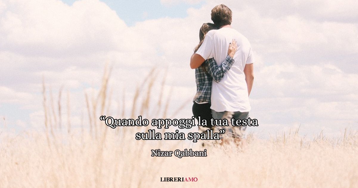 La quotidiana straordinarietà dell'amore in una poesia di Nizar Qabbani ...