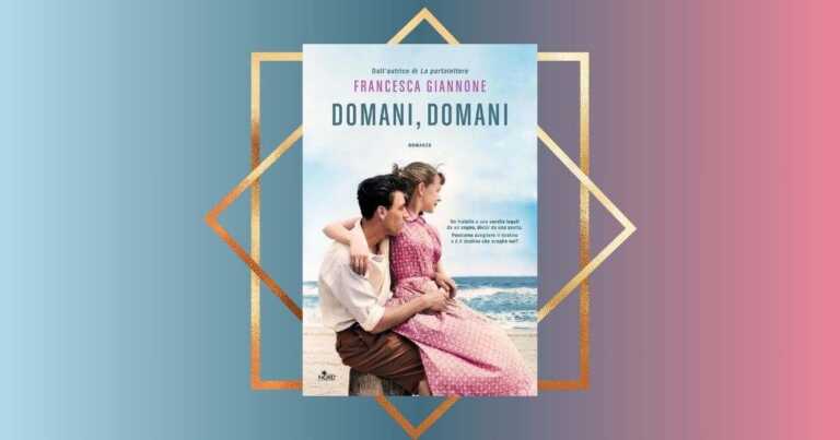 "Domani, domani", il nuovo libro di Francesca Giannone da oggi in libreria - Libreriamo