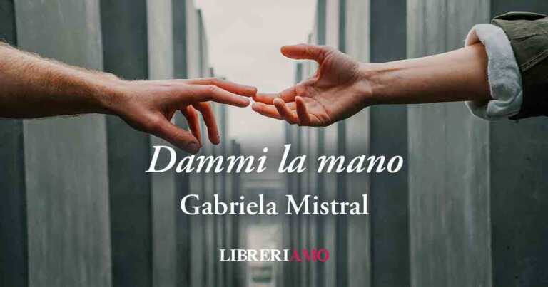 "Dammi la mano" (1924) la geniale poesia di Gabriela Mistral che invita ...