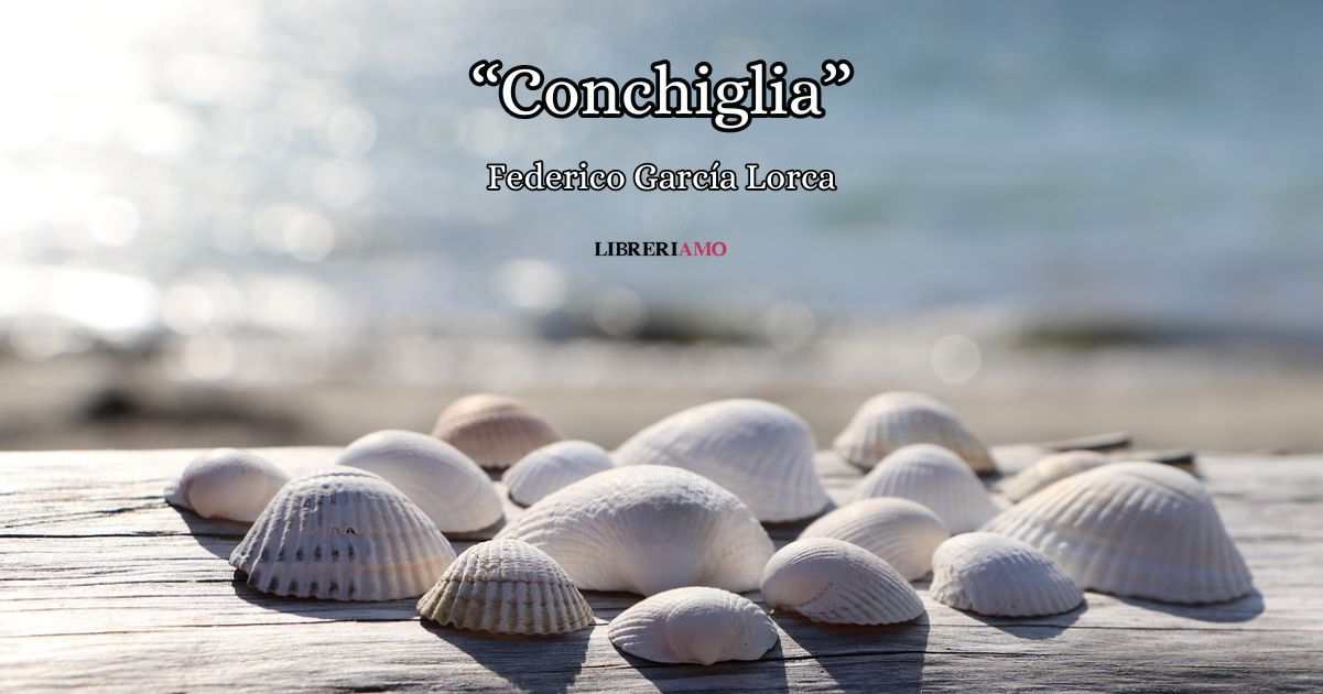 "Conchiglia" (1926), la poesia estiva di García Lorca che celebra i ...