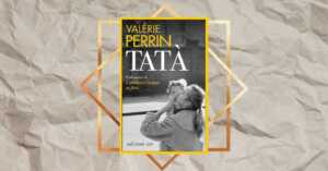 “Tatà”, il fenomeno editoriale Valérie Perrin torna in Italia con un ...