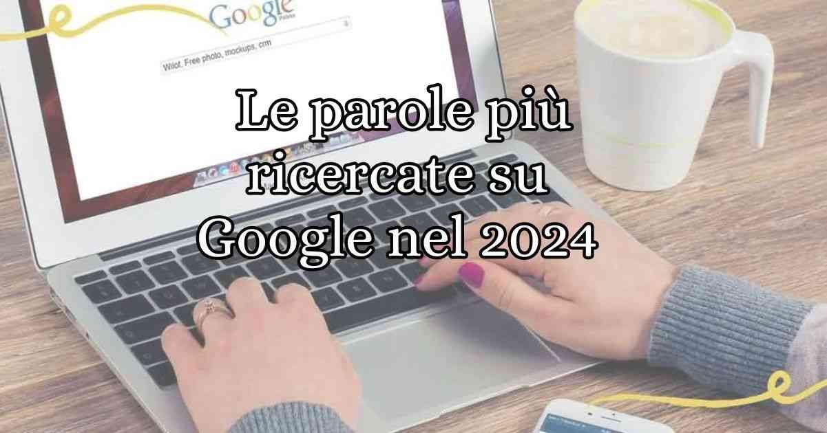 Le parole più ricercate su Google nel 2024 in Italia