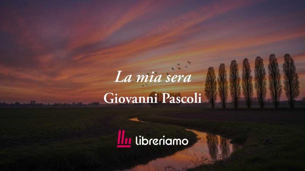 La mia sera (1900) di Giovanni Pascoli: poesia che trasforma il dolore ...