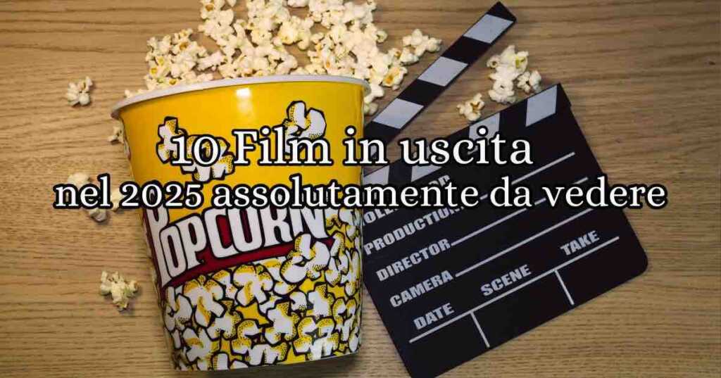 10 Film In Uscita Nel 2025 Assolutamente Da Vedere