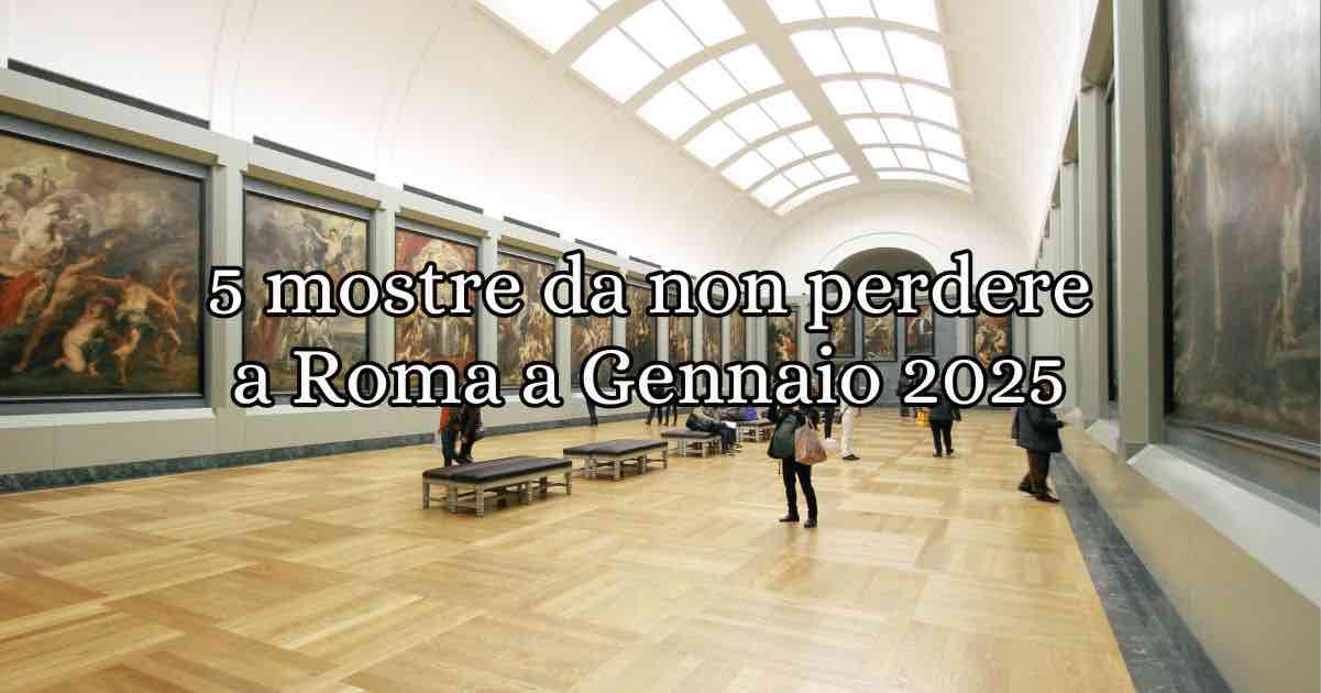 5 mostre da non perdere a Roma a Gennaio 2025