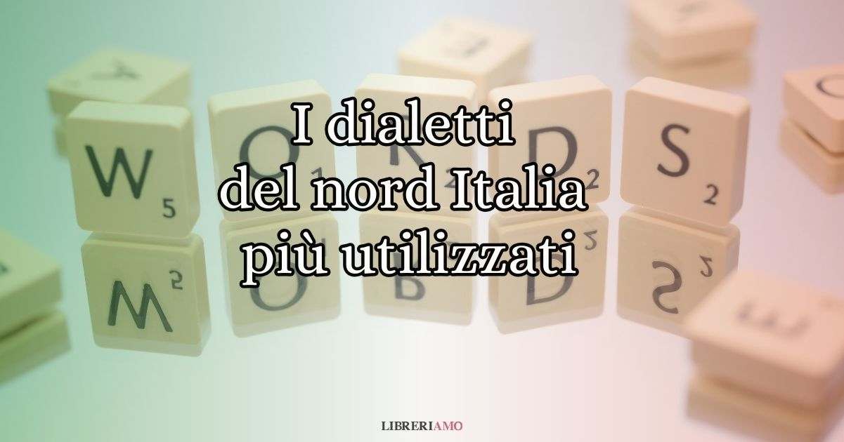 I dialetti del nord Italia più usati nei diversi contesti sociali
