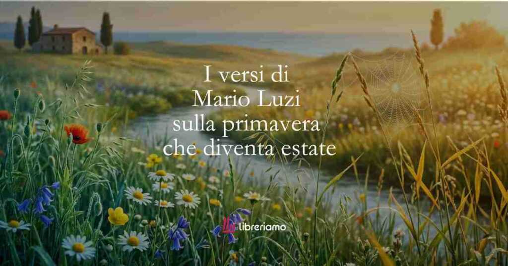 I versi di Mario Luzi sulla primavera che diventa estate