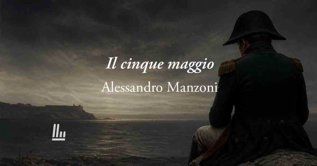 Il cinque maggio (1821) di Manzoni: la poesia che rivela che la vera ...
