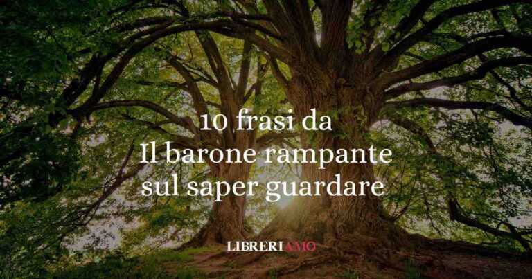 10 frasi da "Il barone rampante" di Italo Calvino sul guardare il mondo ...