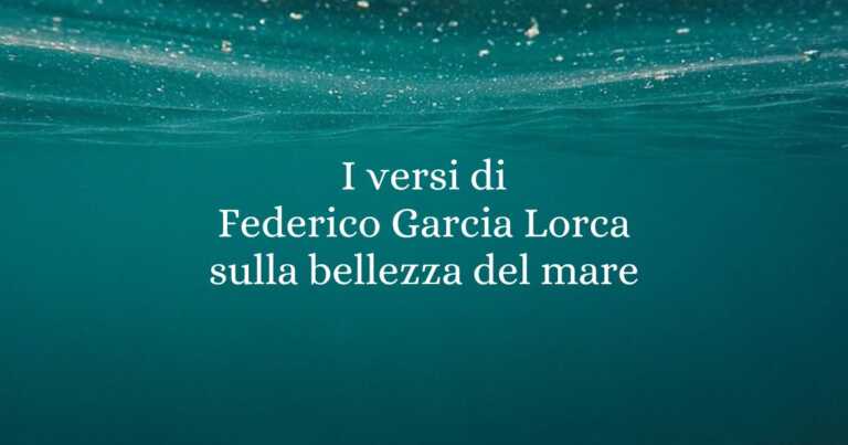 I versi di Federico Garcia Lorca sulla bellezza del mare