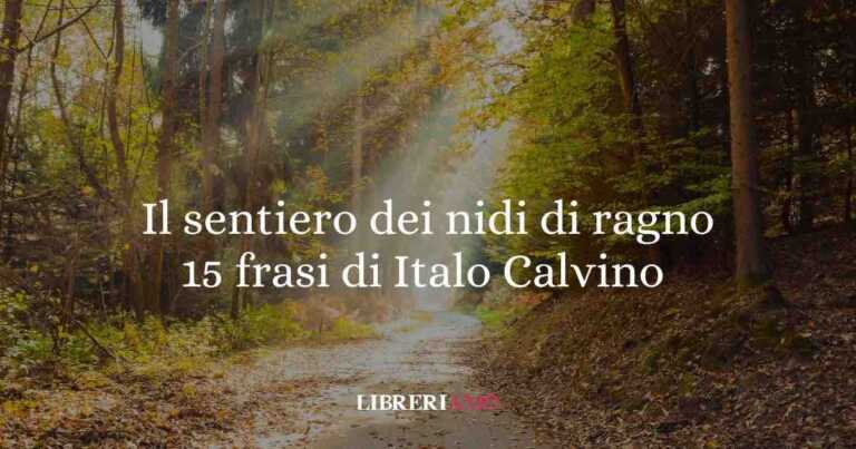 15 frasi da "Il sentiero dei nidi di ragno" di Calvino sul desiderio di ...