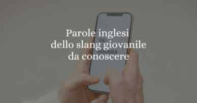 Le 11 parole inglesi entrate nello slang dei giovani da conoscere