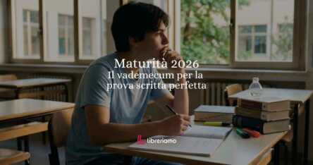 Maturità 2026, i consigli per la prova scritta perfetta - Libreriamo