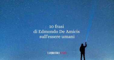 10 frasi di Edmondo De Amicis che ci insegnano a essere umani