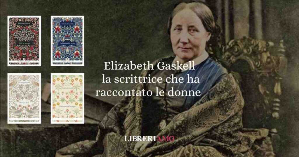 Elizabeth Gaskell, la scrittrice che ha raccontato le donne, il lavoro ...