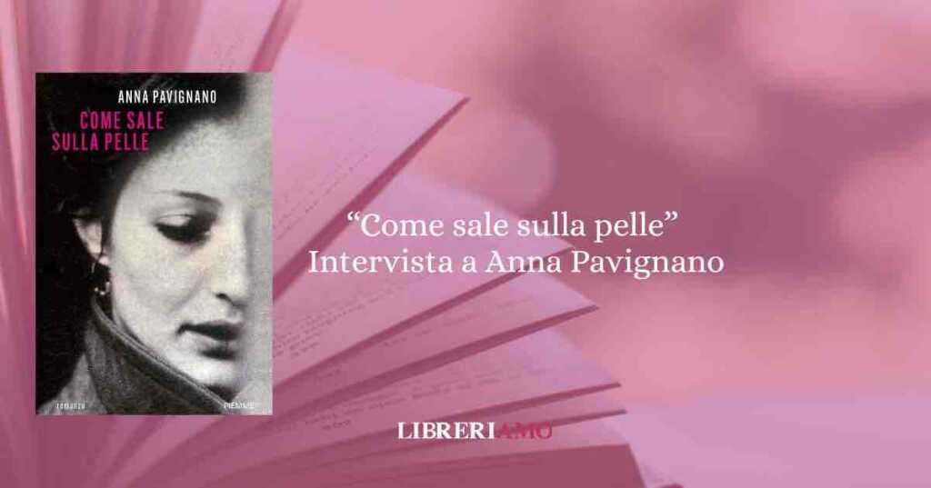 "Come sale sulla pelle", intervista ad Anna Pavignano