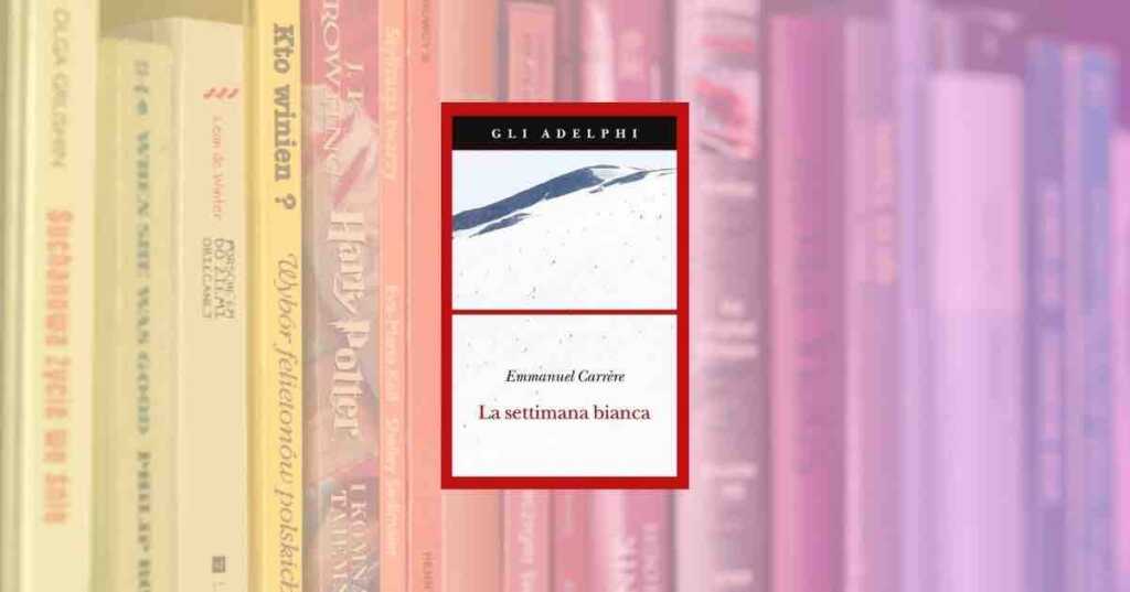 "La settimana bianca" di Carrère non è la solita vacanza sulla neve