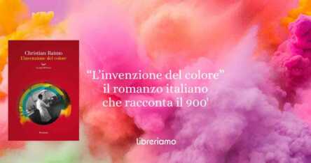 "L’invenzione del colore"un libro necessario. Il romanzo che racconta il Novecento come un film ...