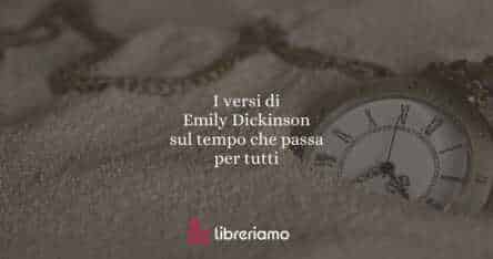 I versi di Emily Dickinson sul tempo che passa per tutti