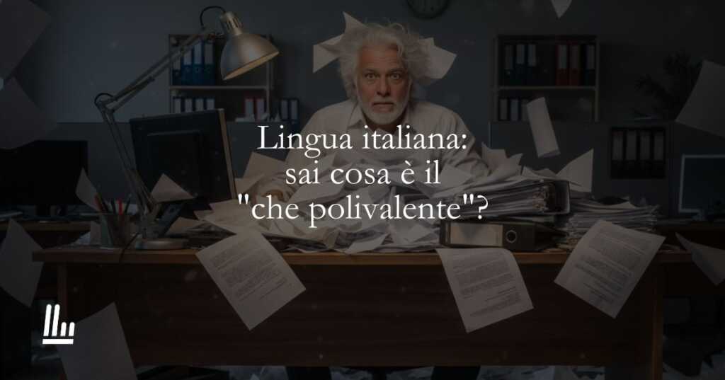 Lingua italiana: sai cosa è il "che polivalente"?