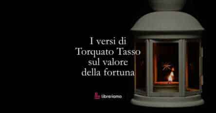 I versi di Torquato Tasso sul valore della fortuna