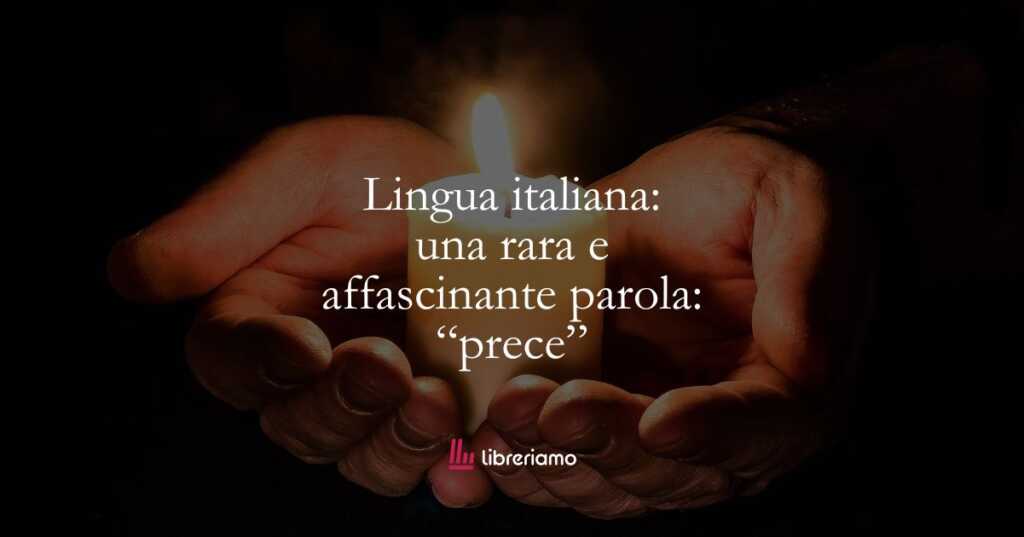 Lingua italiana: una rara e affascinante parola: prece